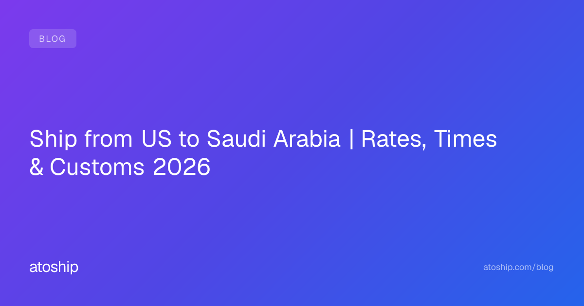 Ship from US to Saudi Arabia | Rates, Times & Customs 2026 | atoship