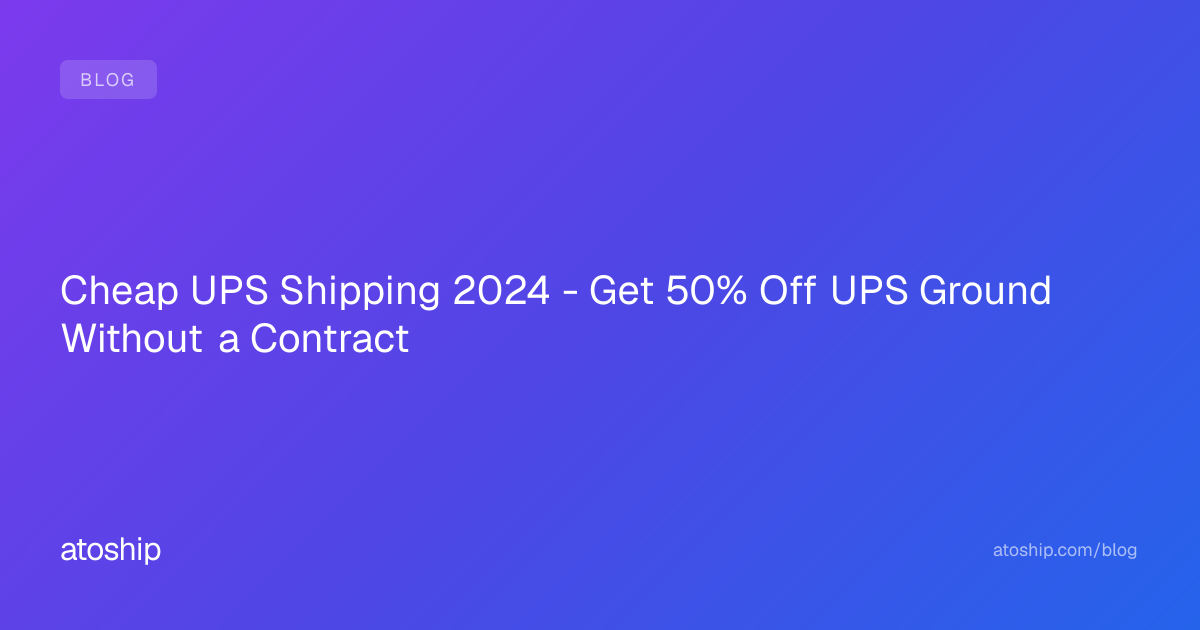 Cheap UPS Shipping 2024 - Get 50% Off UPS Ground Without a Contract ...