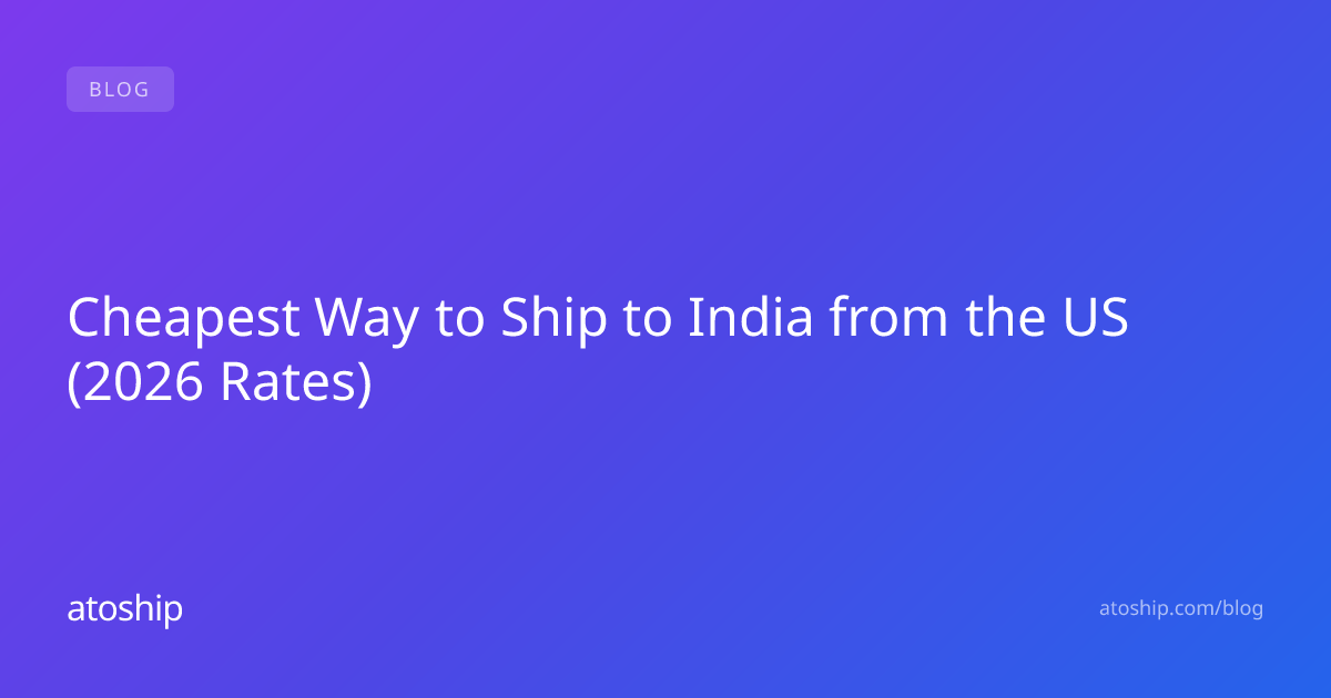 Cheapest Way to Ship to India from the US (2026 Rates) | atoship
