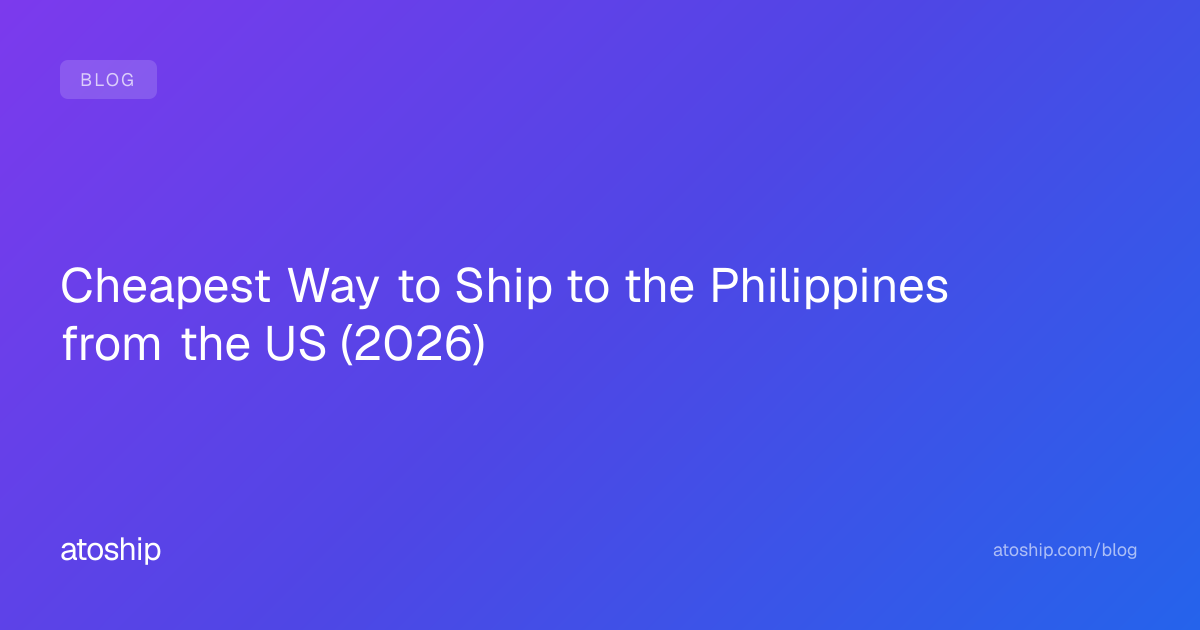 Cheapest Way to Ship to the Philippines from the US (2026) | atoship
