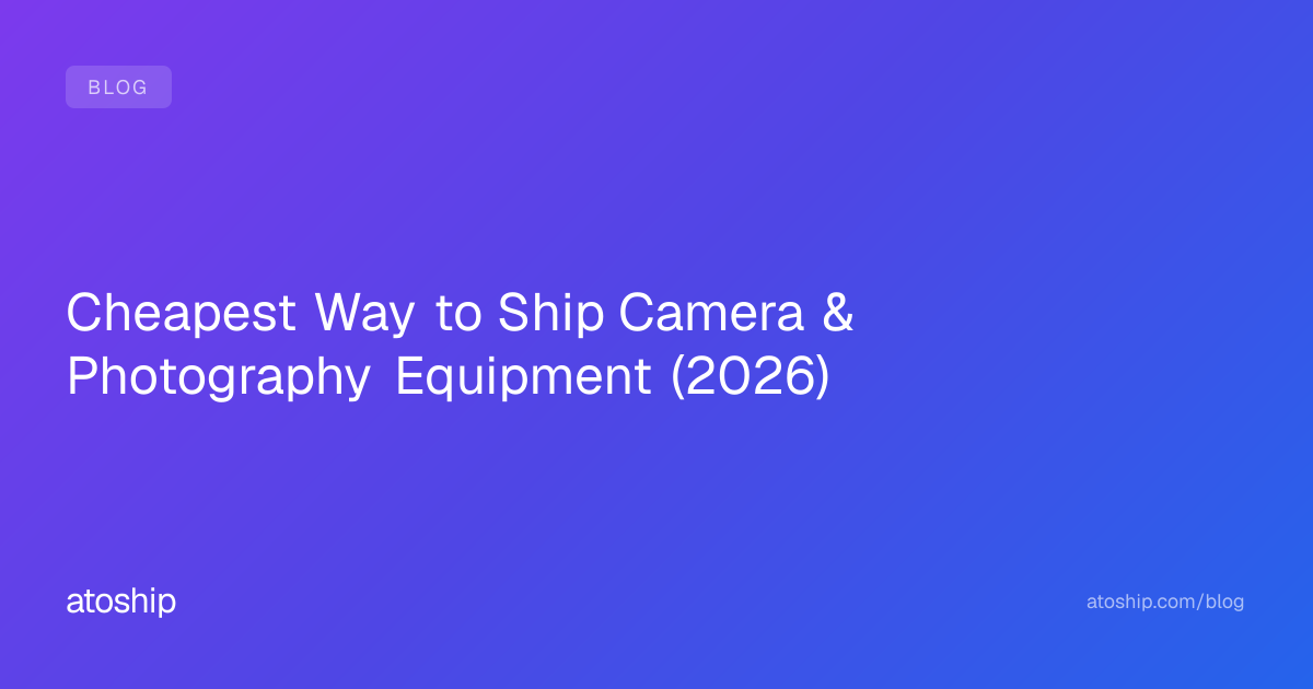 Cheapest Way to Ship Camera & Photography Equipment (2026) | atoship