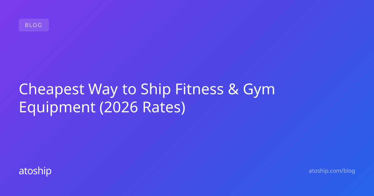 Cheapest Way to Ship Fitness & Gym Equipment (2026 Rates) | atoship