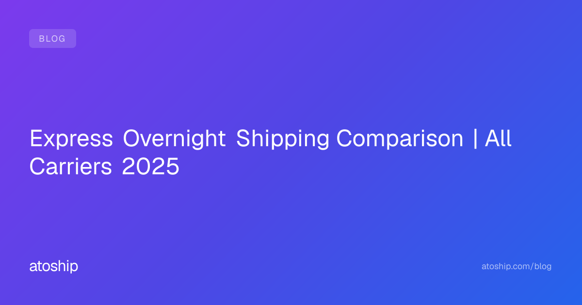 Express Overnight Shipping Comparison | All Carriers 2025 | atoship