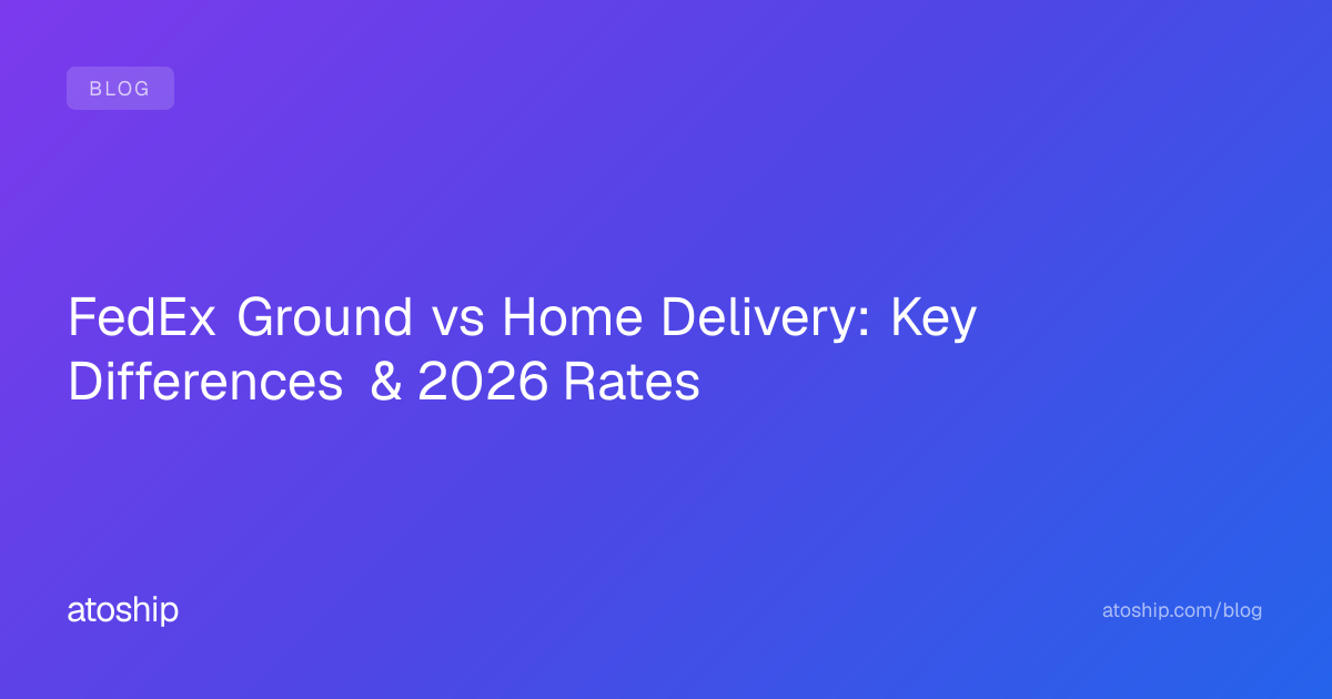 FedEx Ground vs Home Delivery: Key Differences & 2026 Rates | atoship