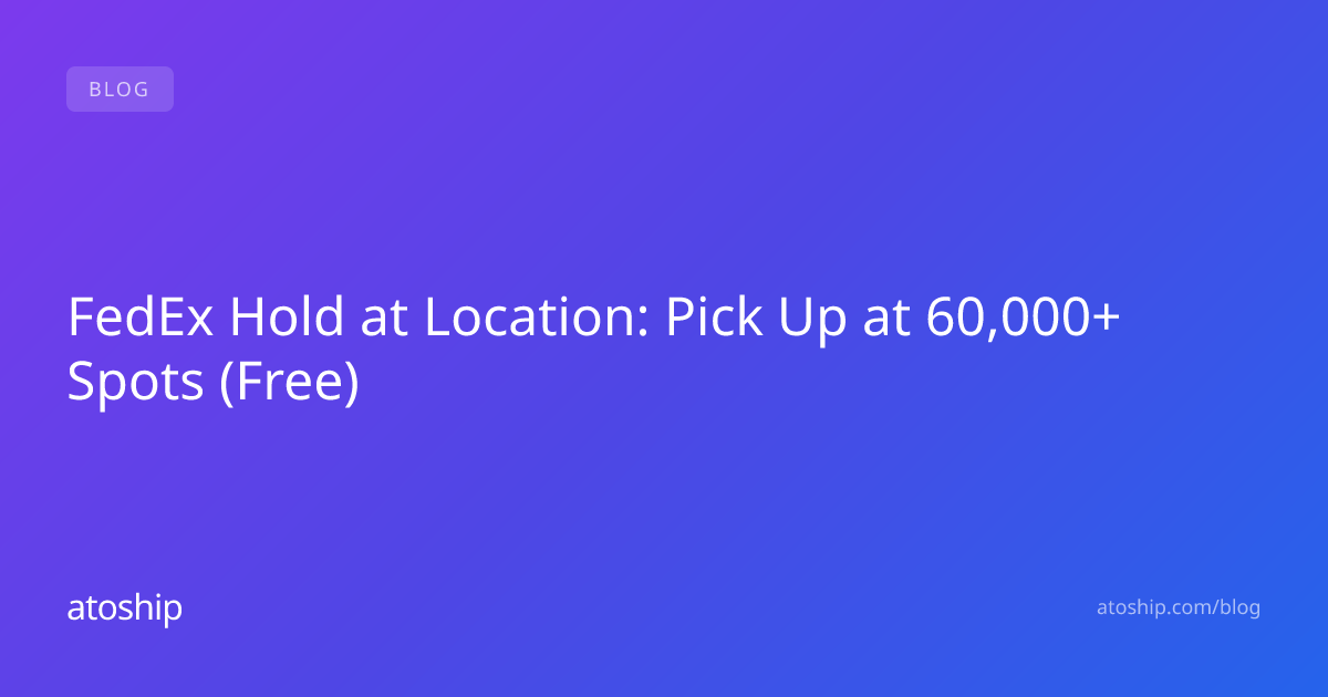 FedEx Hold at Location: Pick Up at 60,000+ Spots (Free) | atoship