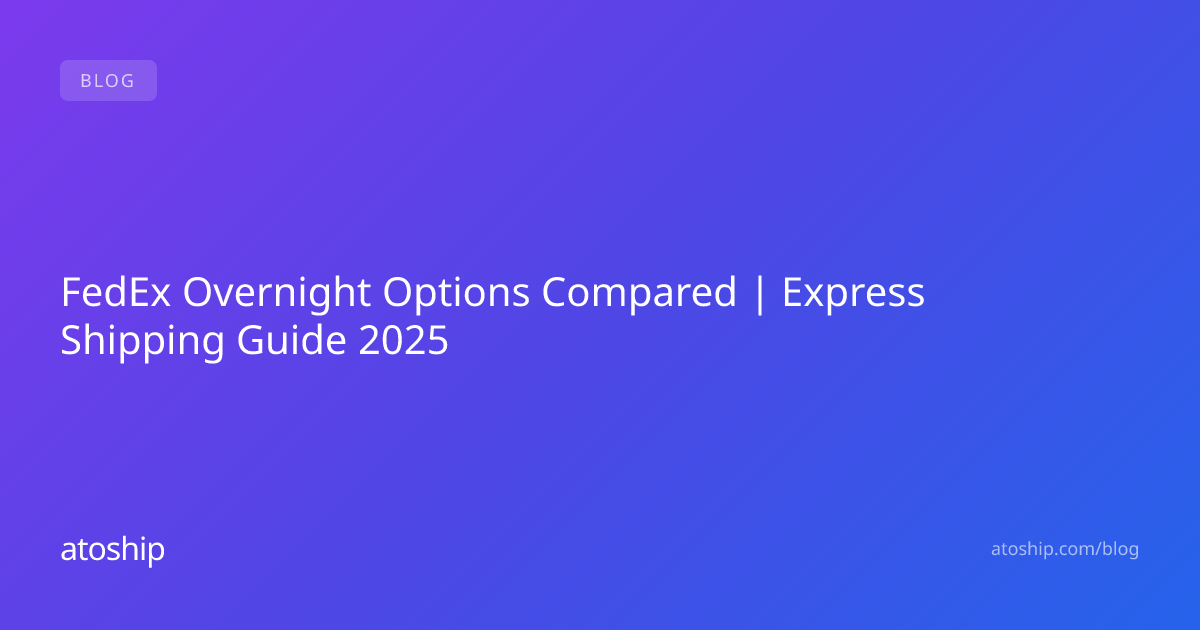 FedEx Overnight Options Compared | Express Shipping Guide 2025 | atoship