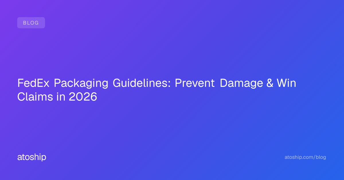 FedEx Packaging Guidelines: Prevent Damage & Win Claims in 2026 | atoship