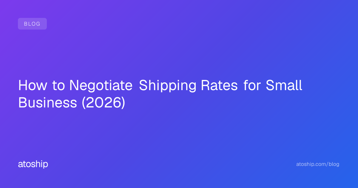 How to Negotiate Shipping Rates for Small Business (2026) | atoship