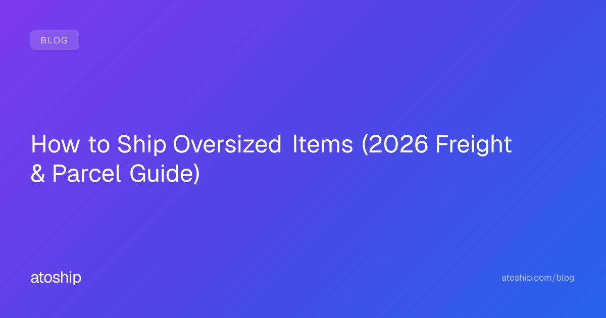 How to Ship Oversized Items (2026 Freight & Parcel Guide) | atoship