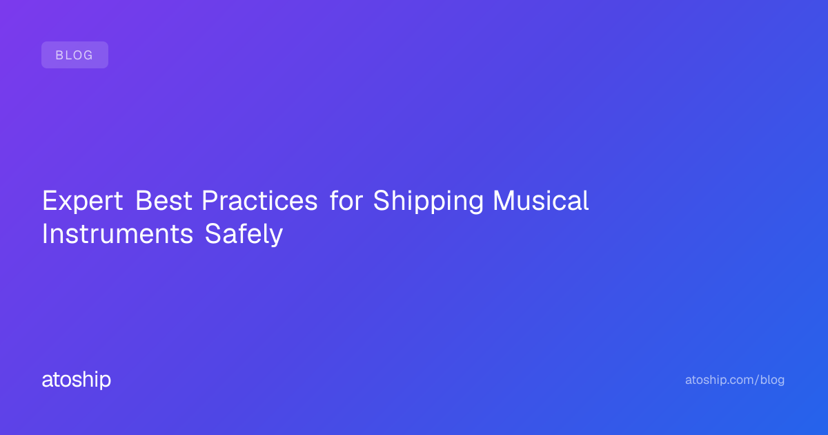 Expert Best Practices for Shipping Musical Instruments Safely | atoship