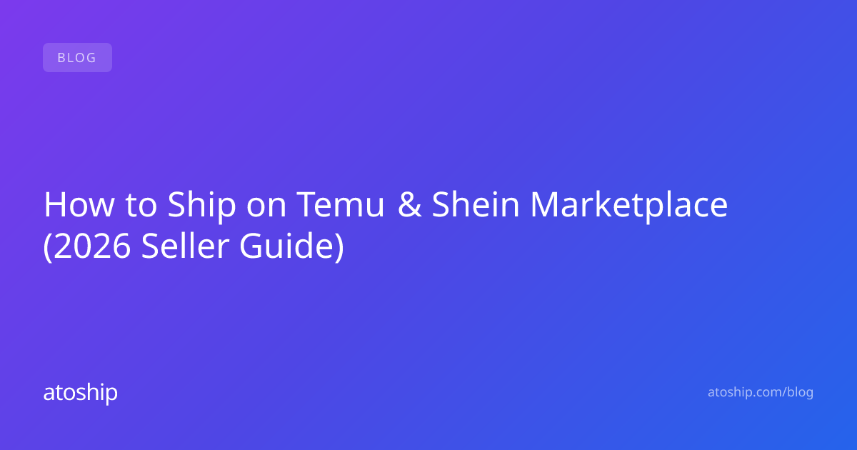 How to Ship on Temu & Shein Marketplace (2026 Seller Guide) | atoship