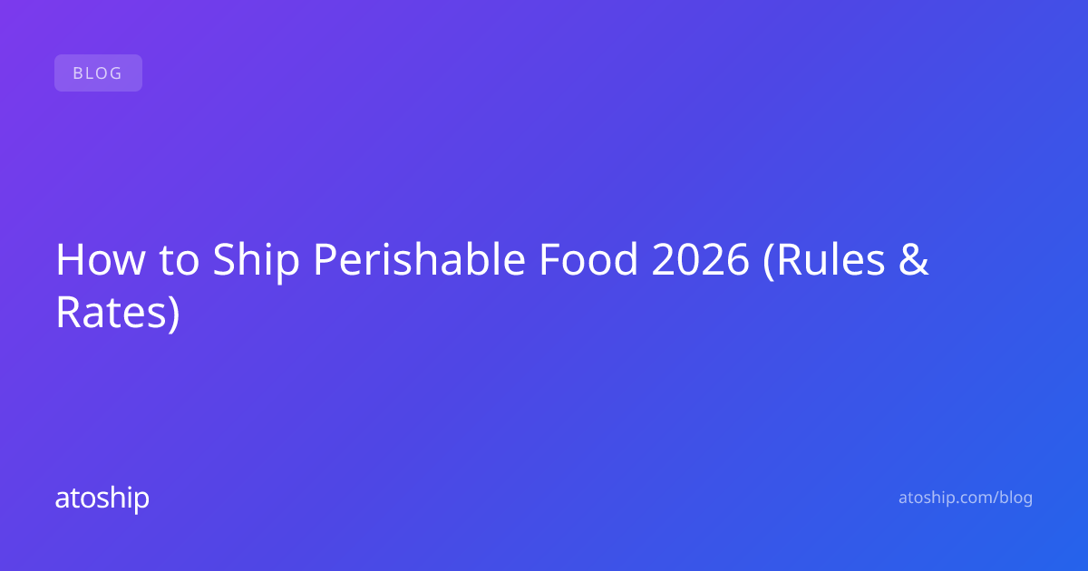 How to Ship Perishable Food 2026 (Rules & Rates) | atoship