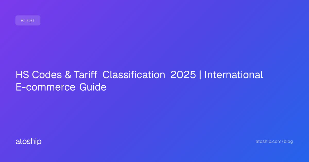 HS Codes & Tariff Classification 2025 | International E-commerce Guide ...