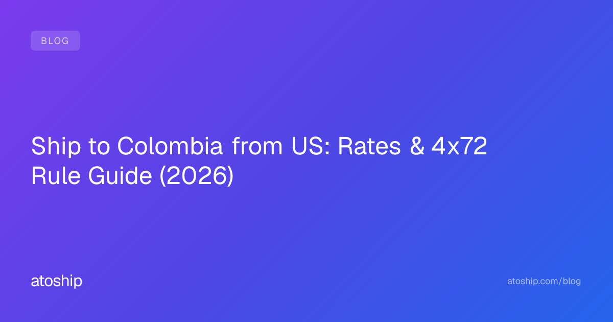 Ship to Colombia from US: Rates & 4x72 Rule Guide (2026) | atoship