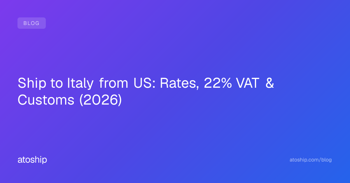 Ship to Italy from US: Rates, 22% VAT & Customs (2026) | atoship