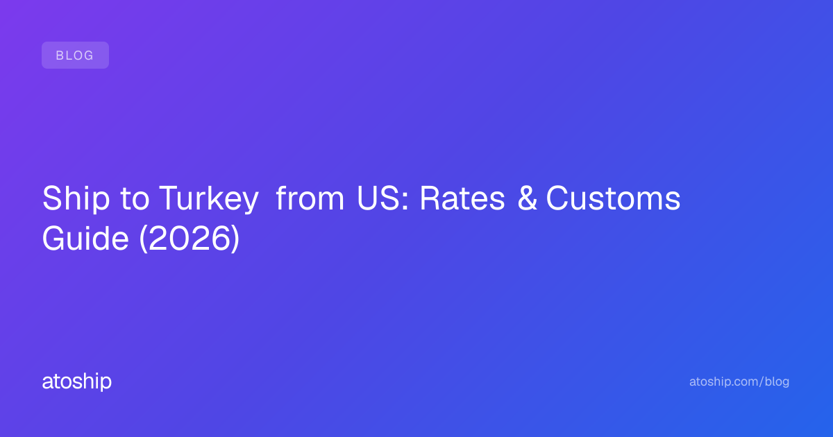 Ship to Turkey from US: Rates & Customs Guide (2026) | atoship