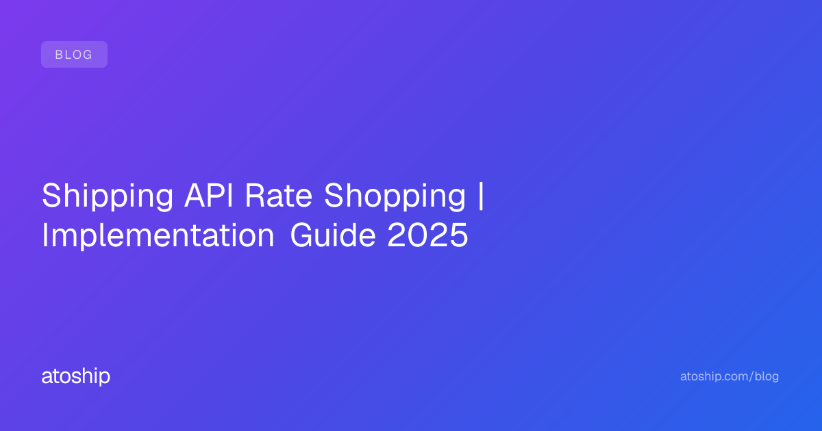 Shipping API Rate Shopping | Implementation Guide 2025 | atoship