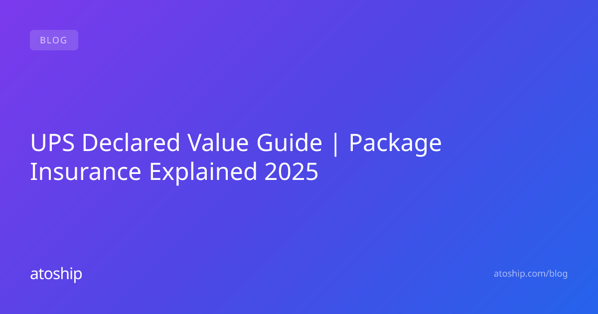 UPS Declared Value Guide | Package Insurance Explained 2025 | atoship
