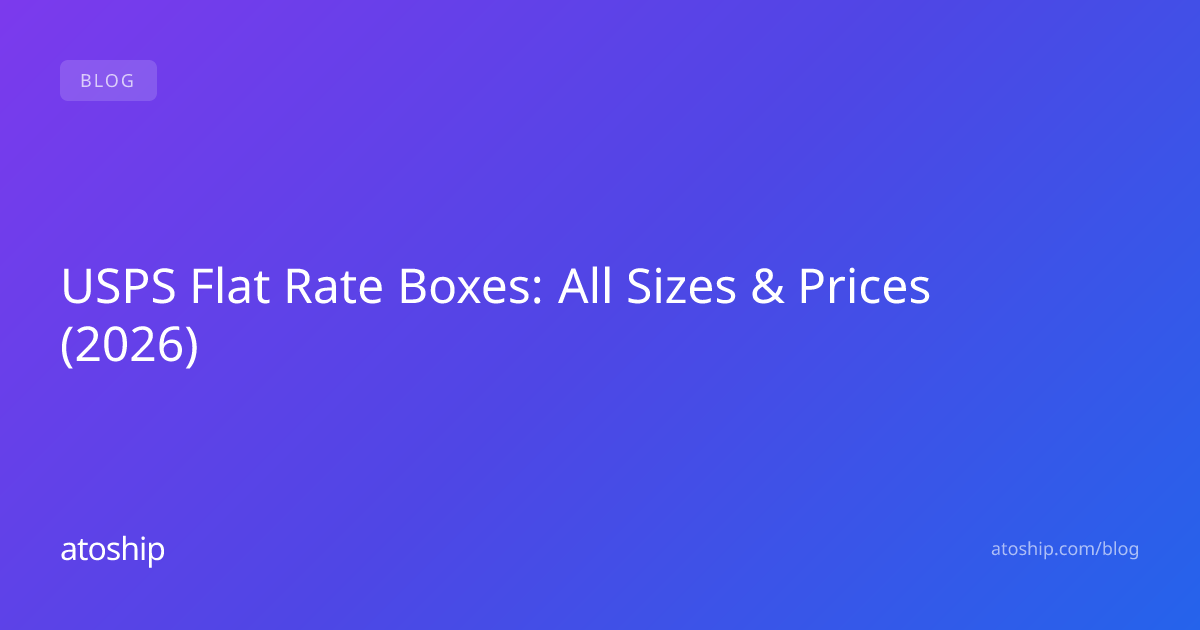 USPS Flat Rate Boxes: All Sizes & Prices (2026) | atoship