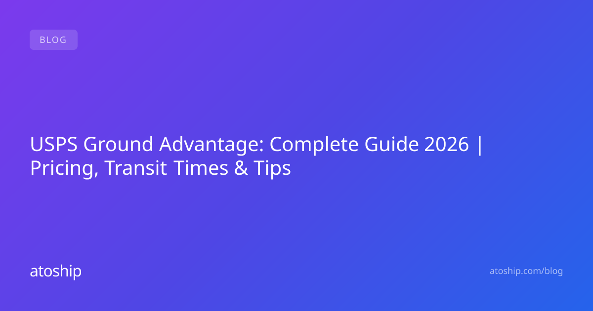 USPS Ground Advantage: Complete Guide 2026 | Pricing, Transit Times ...