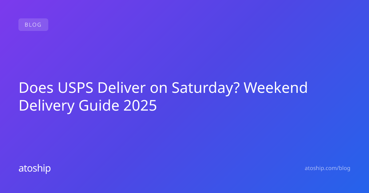 Does USPS Deliver on Saturday? Weekend Delivery Guide 2025 | atoship